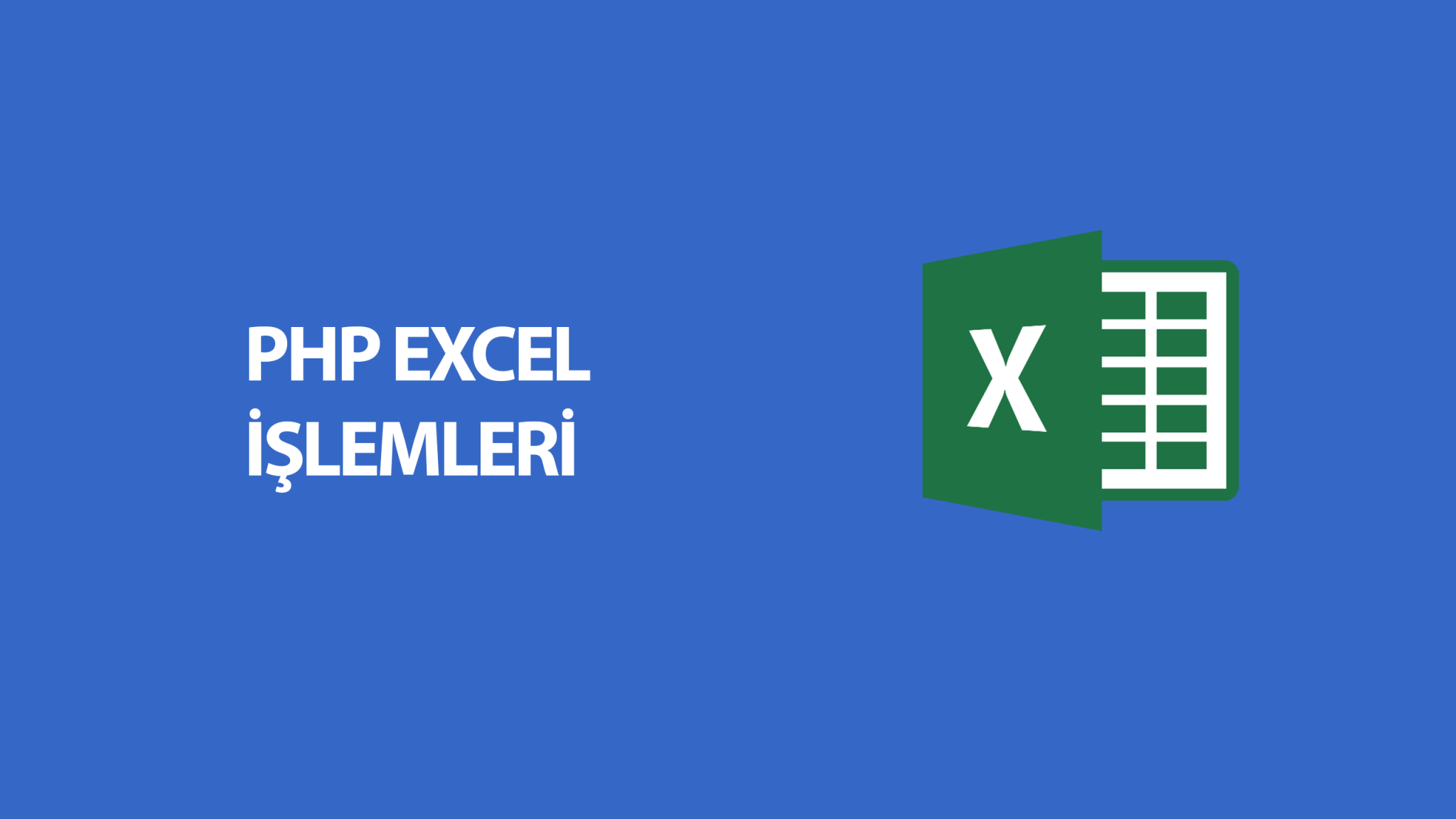 PHP Excel Dosyası Okumak, Yazmak ve Oluşturmak XLSX, CSV, XLS, PHPSpreadSheet